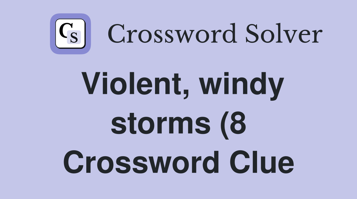 Violent, windy storms (8) - Crossword Clue Answers - Crossword Solver Violent, windy storms (8) - Crossword Clue Answers - Crossword Solver